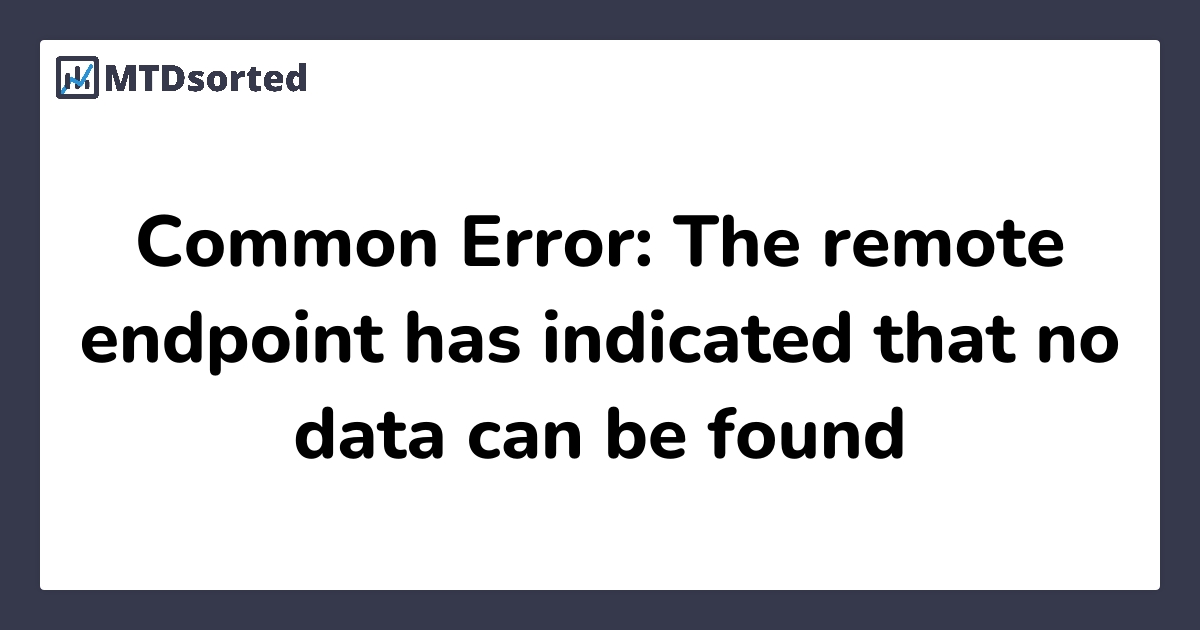 Common Error: The remote endpoint has indicated that no data can be ...