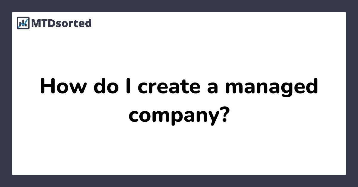 How do I create a managed company? - MTDsorted