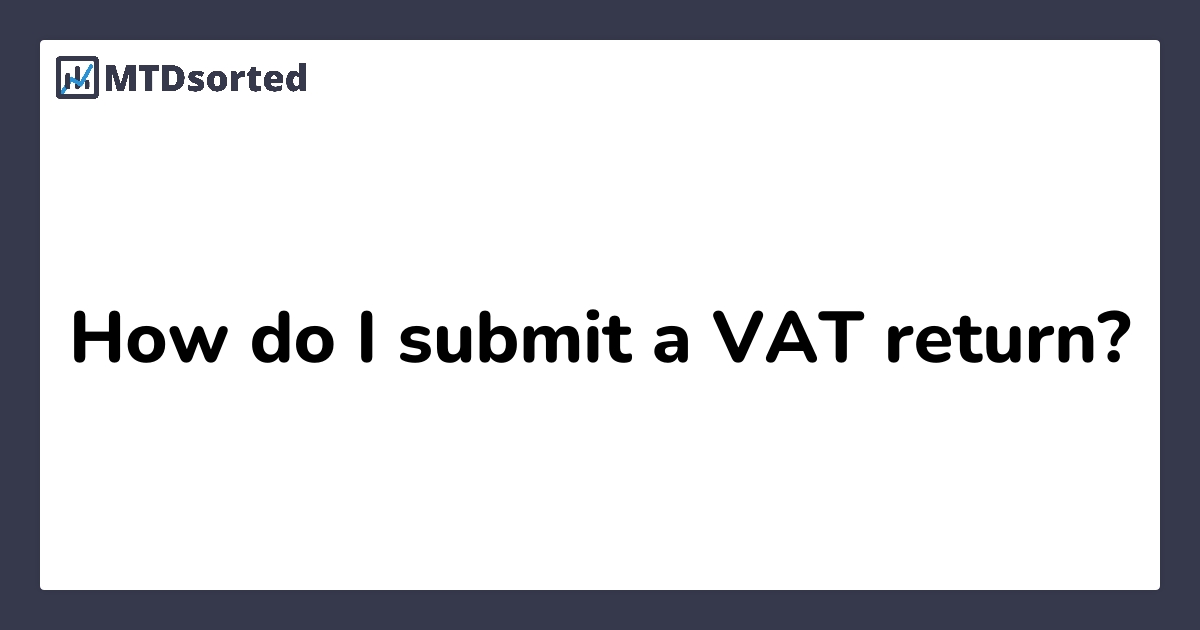How do I submit a VAT return? - MTDsorted
