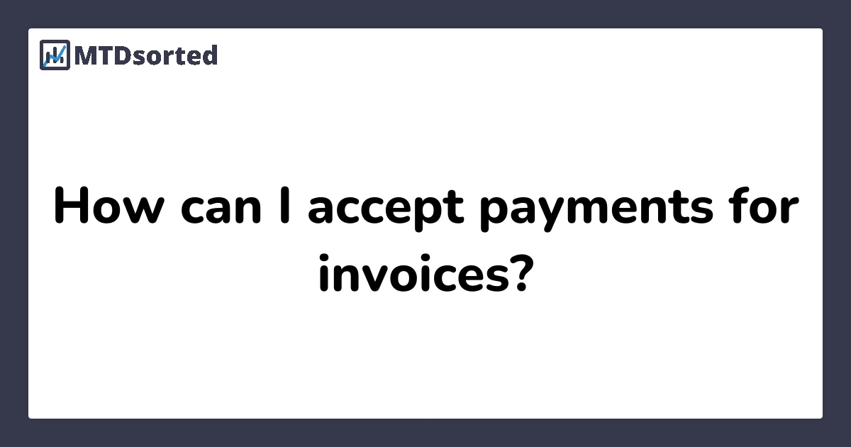 How can I accept payments for invoices? - MTDsorted