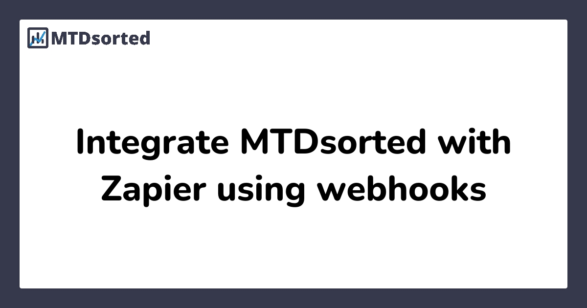 Integrate MTDsorted with Zapier using webhooks - MTDsorted