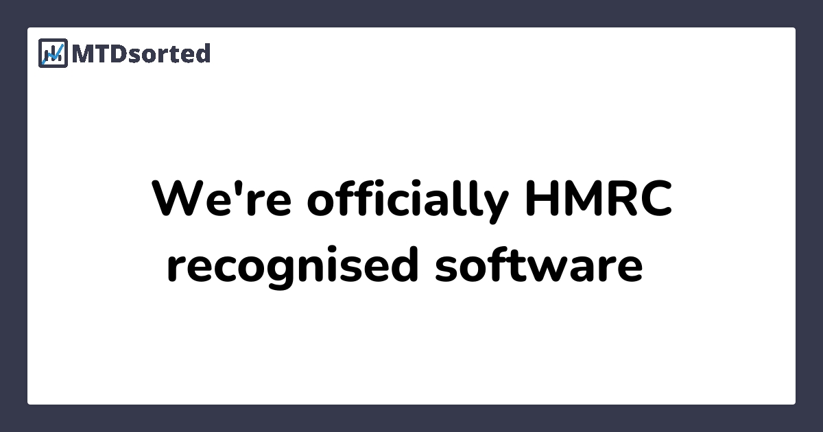We're officially HMRC recognised software - MTDsorted