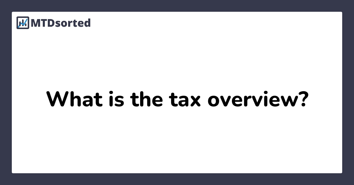 What is the tax overview? - MTDsorted